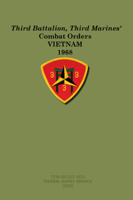 Third Battalion, Third Marines Combat Orders Vietnam 1968 by Russell J ...