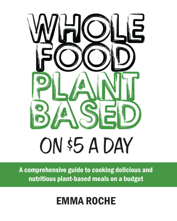 Whole Food Plant Based On $5 A Day by Emma Roche | Blurb Books
