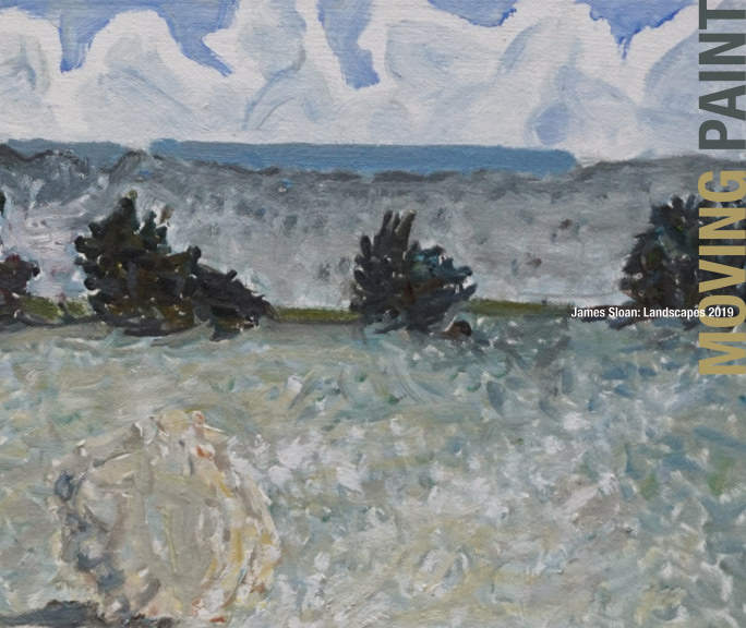 MOVING PAINT—James Sloan Landscapes 2019 by James Sloan | Blurb Books