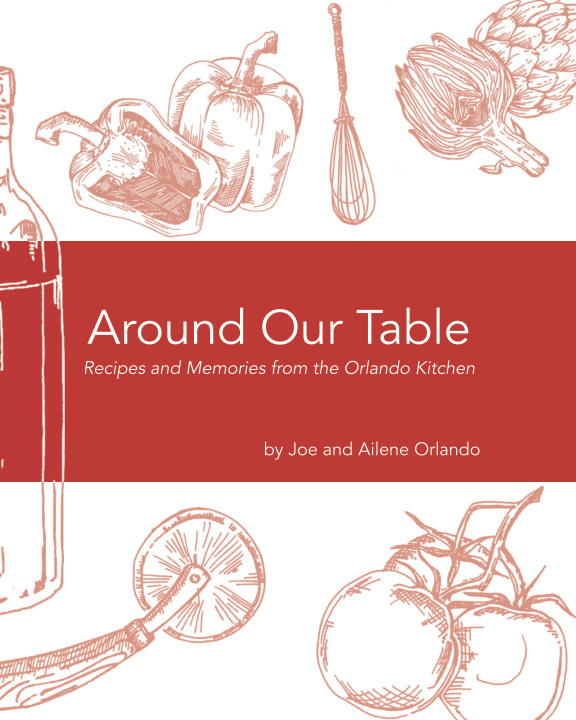 Around Our Table by Joe and Ailene Orlando | Blurb Books